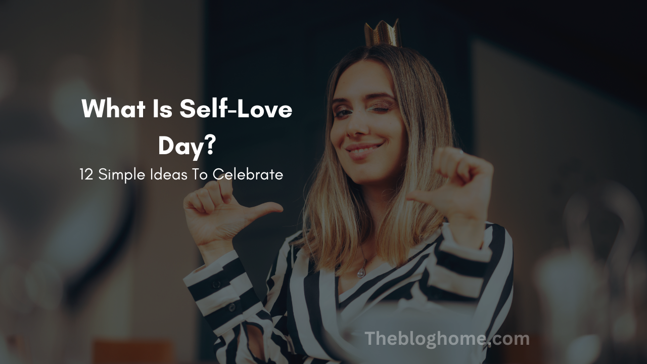 What Is Self-Love Day? (12 Simple Ideas To Celebrate)