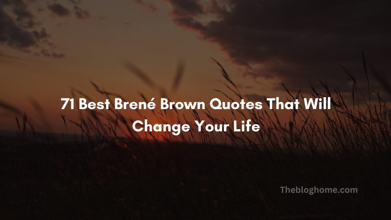 71 Best Brené Brown Quotes That Will Change Your Life