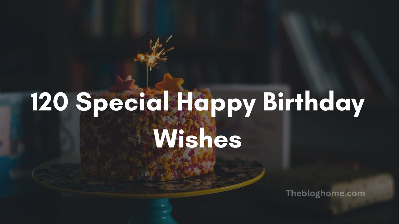 120 Special Happy Birthday Wishes